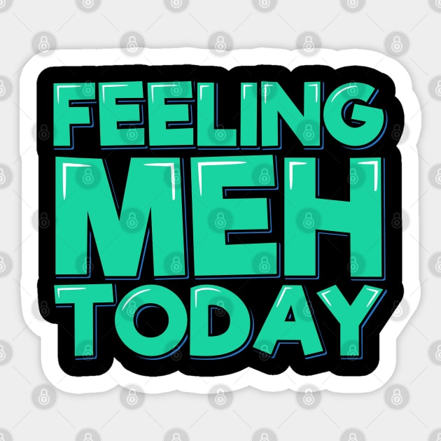 Feeling Meh Today Aesthetic Lettering Design - Idgaf - Sticker | TeePublic
