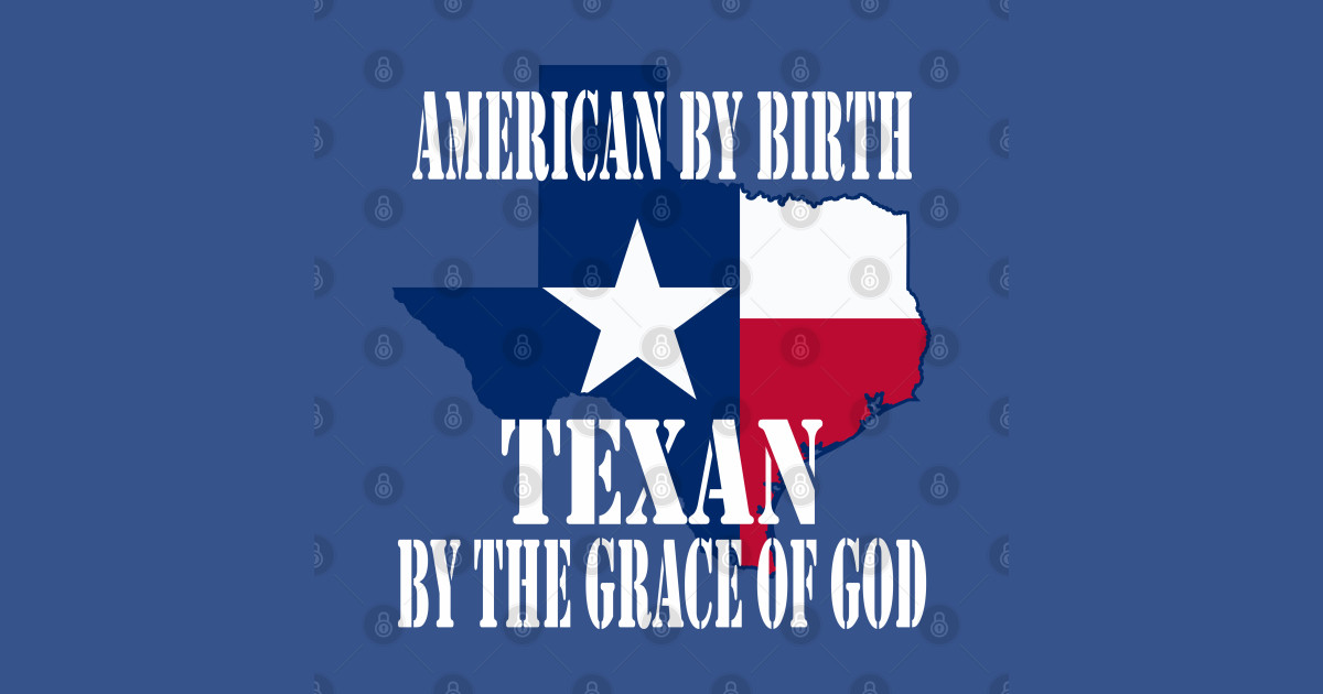 Texas - American by Birth Texan by the Grace of God - Texas - T-Shirt ...