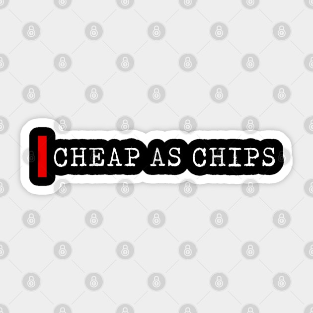 Cheap as chips - Catchphrase - Sticker | TeePublic