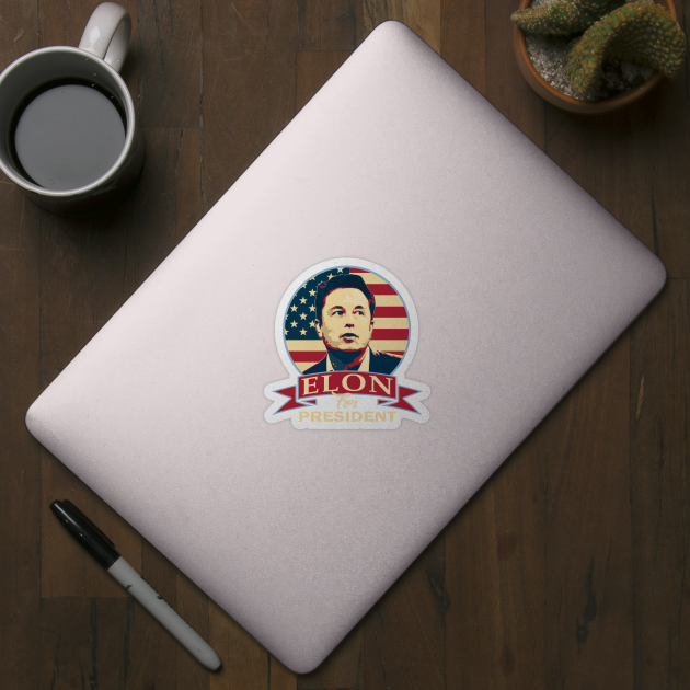 Elon For President - Elon Musk - Sticker | TeePublic