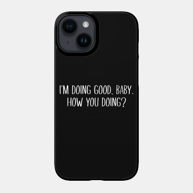 Im doing good baby how you doing - Rachel Green - Phone Case | TeePublic
