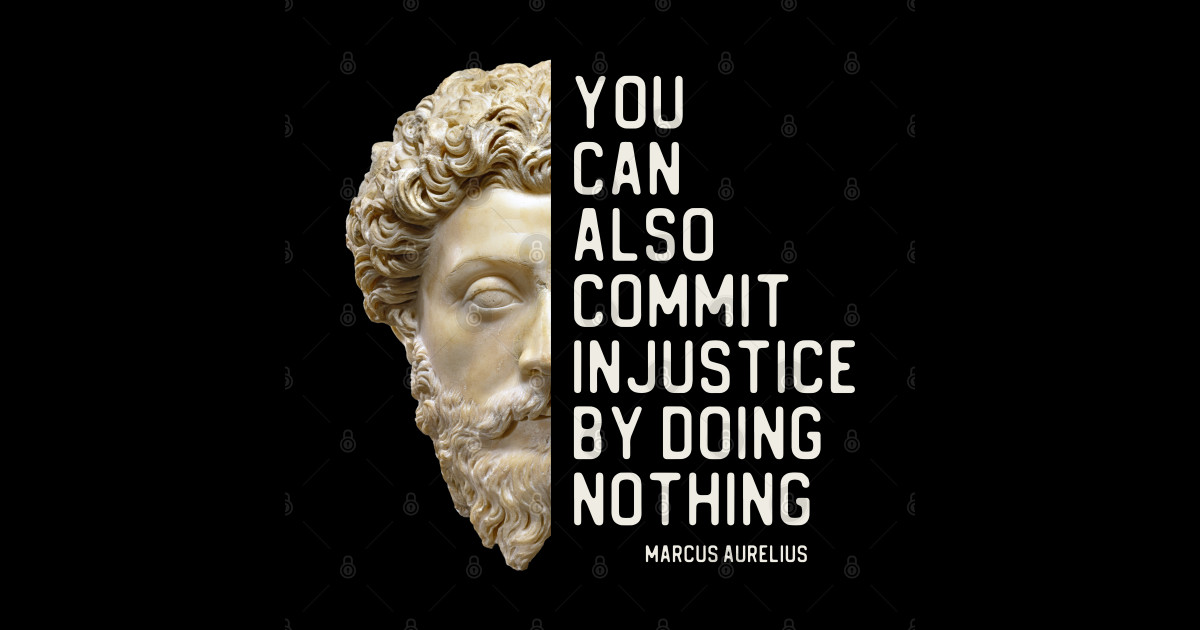 "You can also commit injustice by doing nothing" in white - Marcus Aurelius quote - Social ...