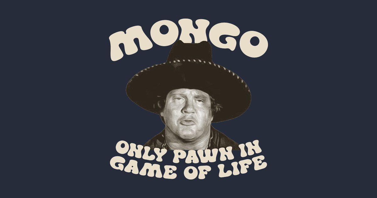 MONGO BLAZING SADDLES - ONLY PAWN IN GAME OF LIFE - Blazing Saddles ...