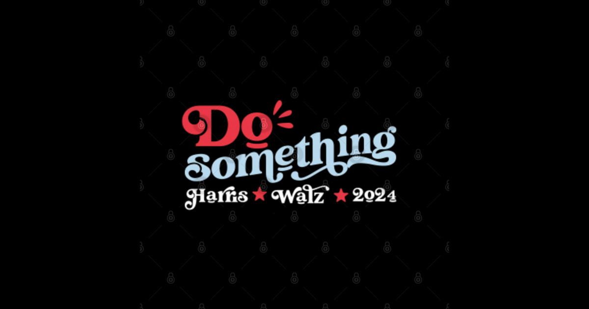 Do Something Michelle Obama Kamala Harris Tim Walz 2024 - Do Something ...