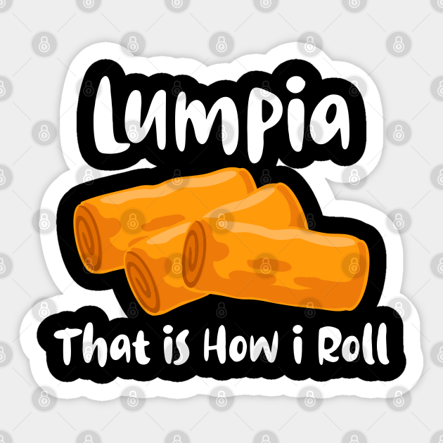 Lumpia That is How I Roll for Men Women Kids Got Lumpia - Lumpia ...
