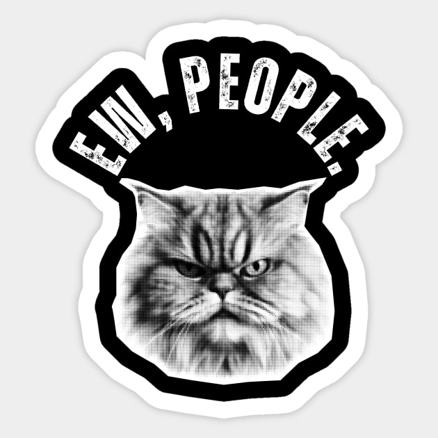 Ew, People Persian Cat Funny Cat - Ew People Cat - Sticker | TeePublic