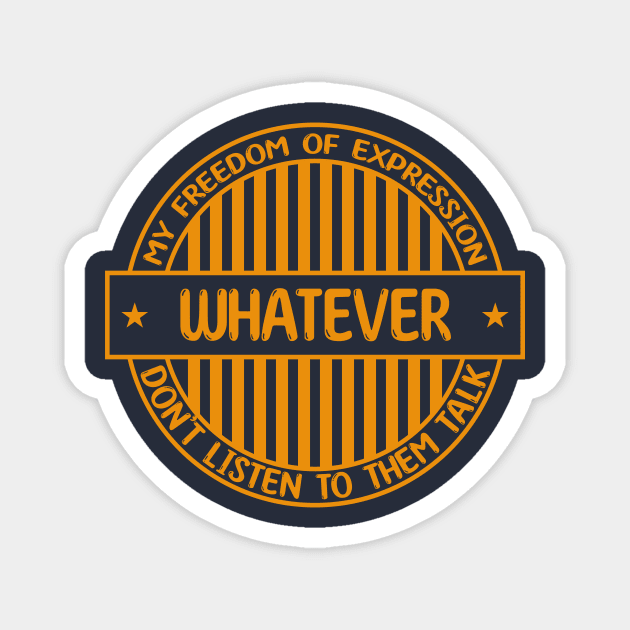 Whatever - Freedom of expression badge - Freedom Of Expression - Magnet ...