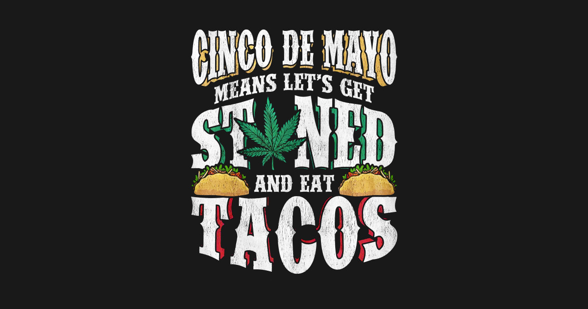 Cinco De Mayo Tacos And Weed - Cinco De Mayo - T-Shirt | TeePublic