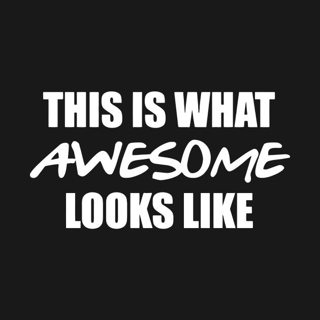 THIS IS WHAT AWESOME LOOKS LIKE - This Is What Awesome Looks Like - T ...