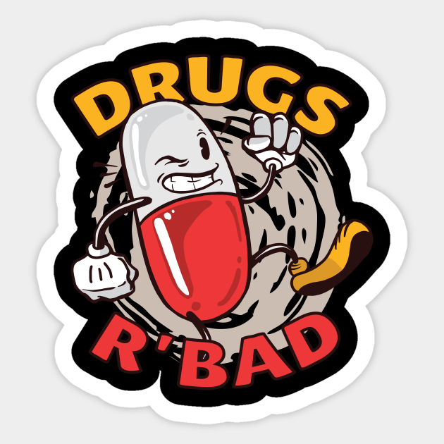 Drugs R Bad - Drugs - Sticker | TeePublic