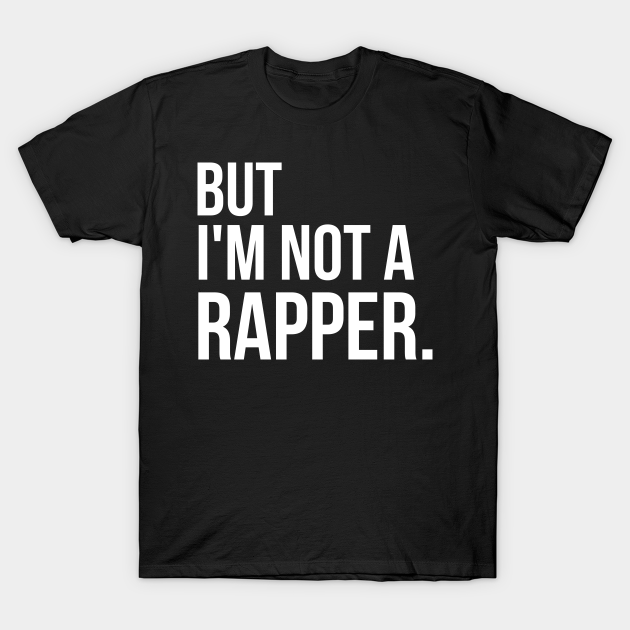 But I'm Not A Rapper - Im Not A Rapper - T-Shirt | TeePublic