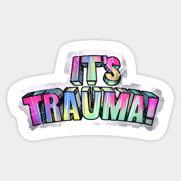 It's Trauma! - Its Trauma - Sticker | TeePublic