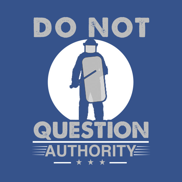 Do Not Question Authority - Nonconformist Gift - Authority - T-Shirt ...