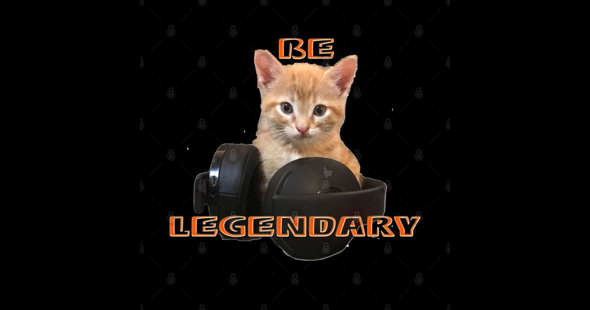 Be Legendary Gamer Kitten - Be Legendary Gamer Kitten - Sticker | TeePublic