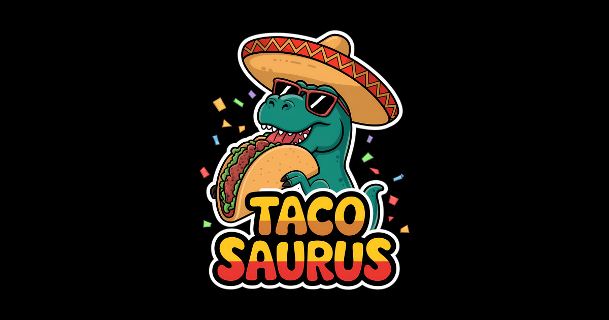 Tacosaurus T-Rex Tyrannosaurus Dinosaur Funny Taco Sombrero ...