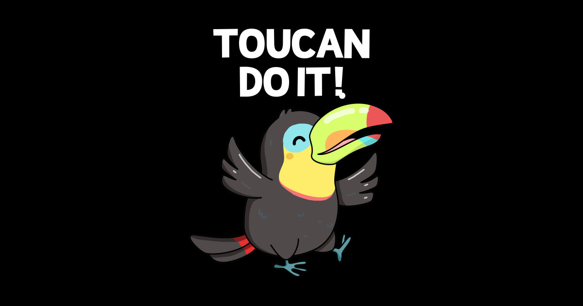 Toucan Do It Funny Positive Pun - Bird Punss - Posters and Art Prints | TeePublic