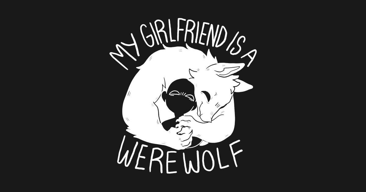 My GIRLFRIEND is a werewolf! 🐺 - Werewolf - T-Shirt | TeePublic