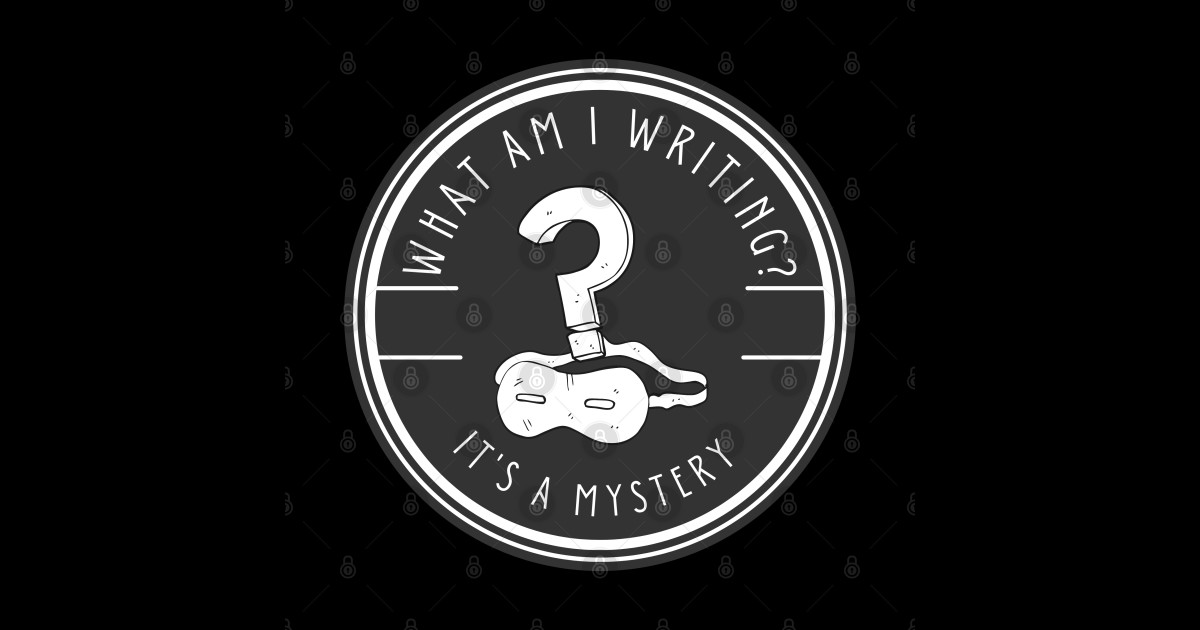 What am I writing? It's a Mystery - Crime Mystery - Sticker | TeePublic