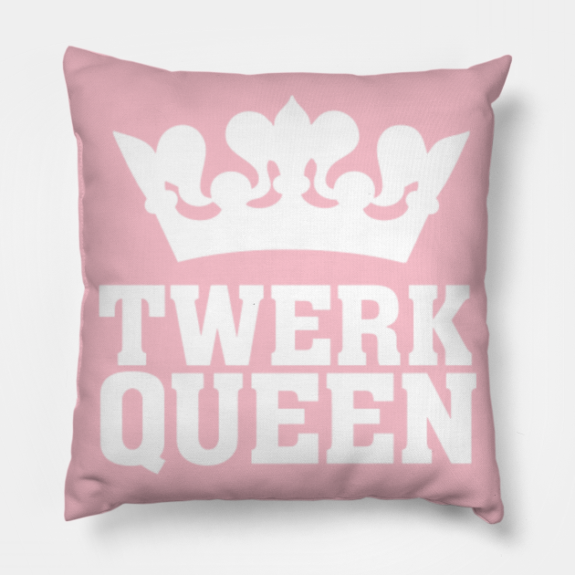 Twerk Queen Twerk Queen Pillow Teepublic