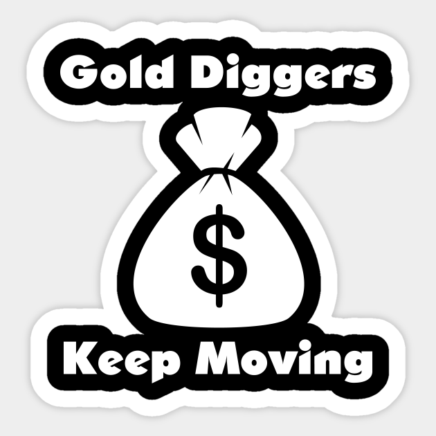 Funny Gold Digger - Gold Digger - Sticker | TeePublic
