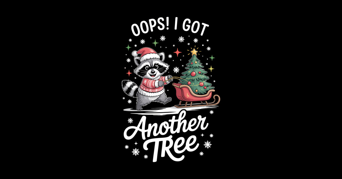 Oops! I Got Another Tree Funny Raccoon Christmas Humor - Oops I Got ...