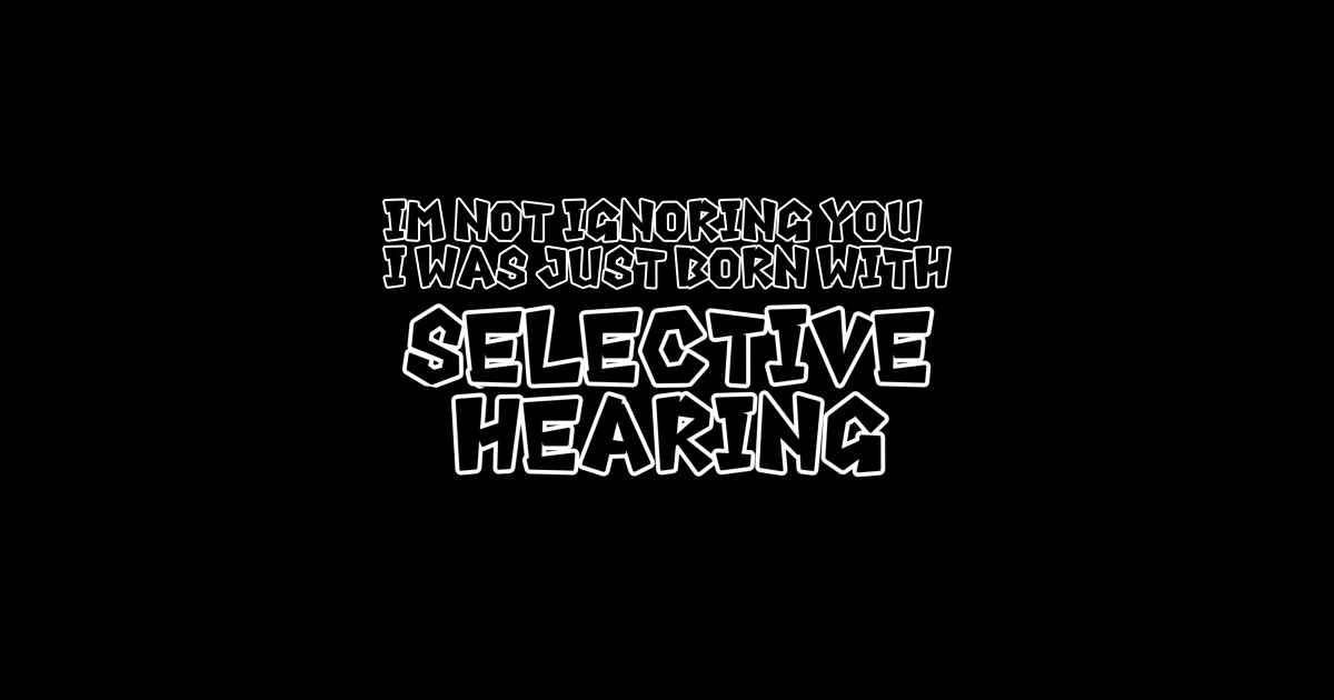 Selective hearing - Funny Saying - T-Shirt | TeePublic