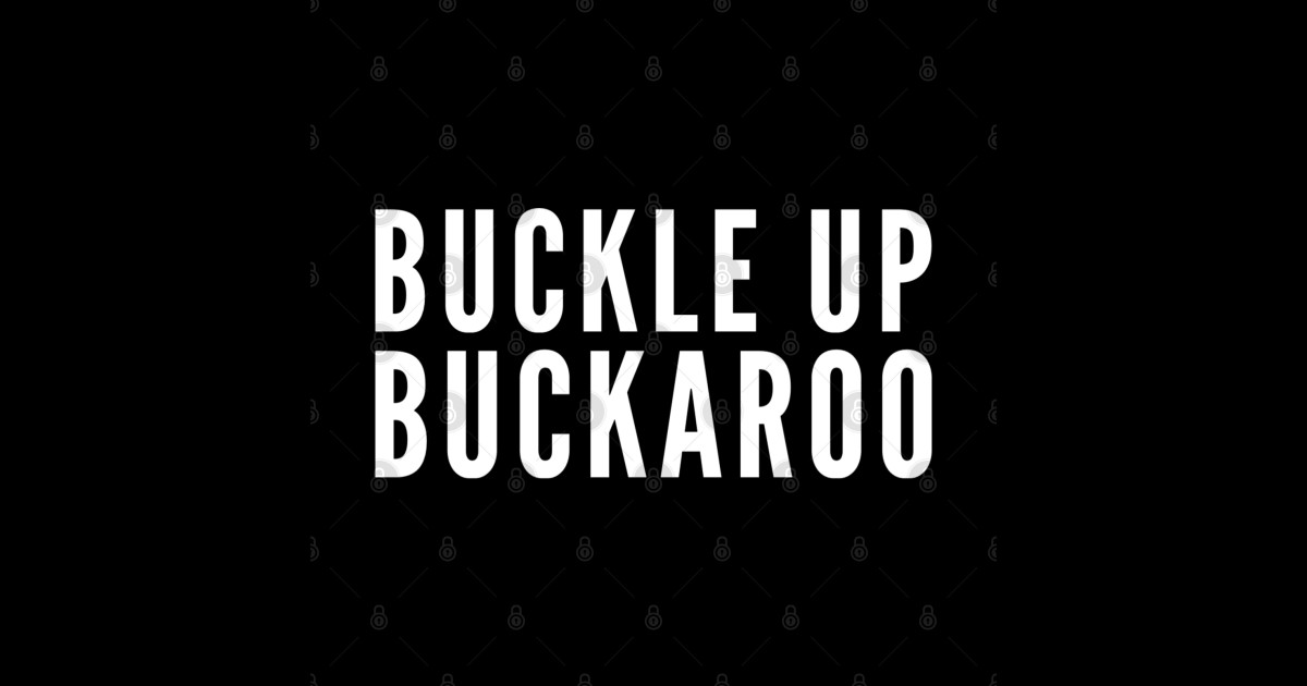 Buckle Up Buckaroo - Buckle Up - Sticker | TeePublic