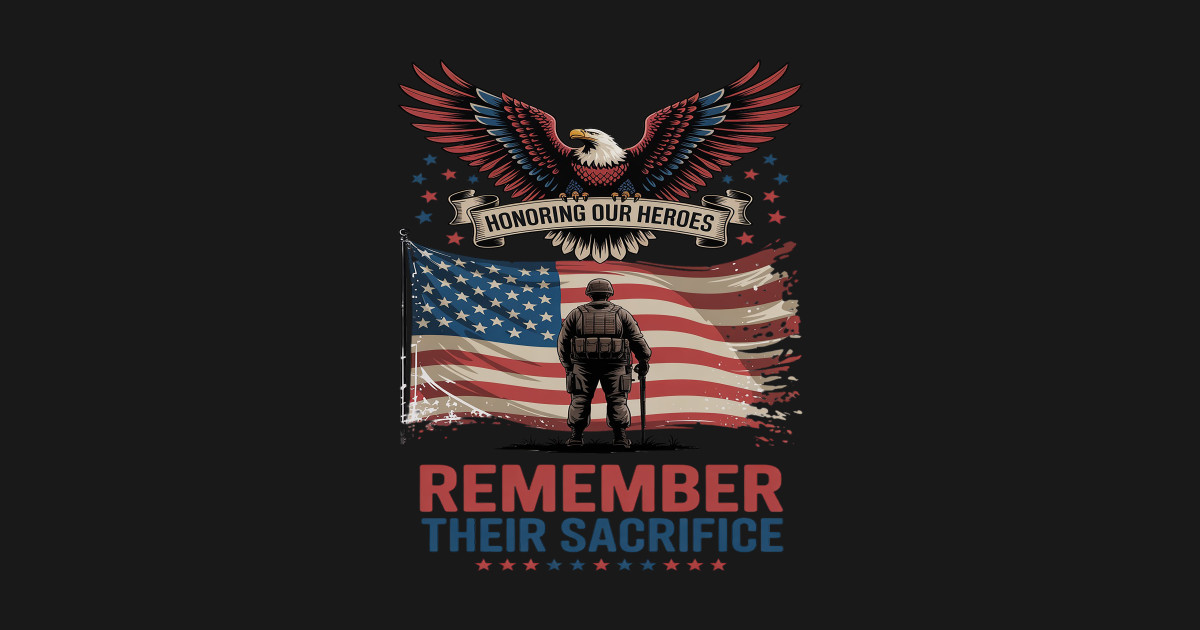 Remember Their Sacrifice Memorial Day Honor American Soldier - Remember ...