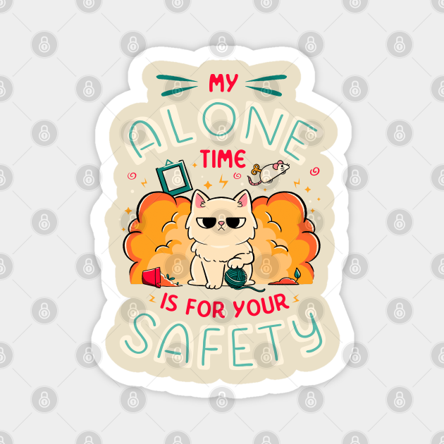 My Alone Time is For Your Safety - Cute Funny Cat Gift - Cat - Magnet ...