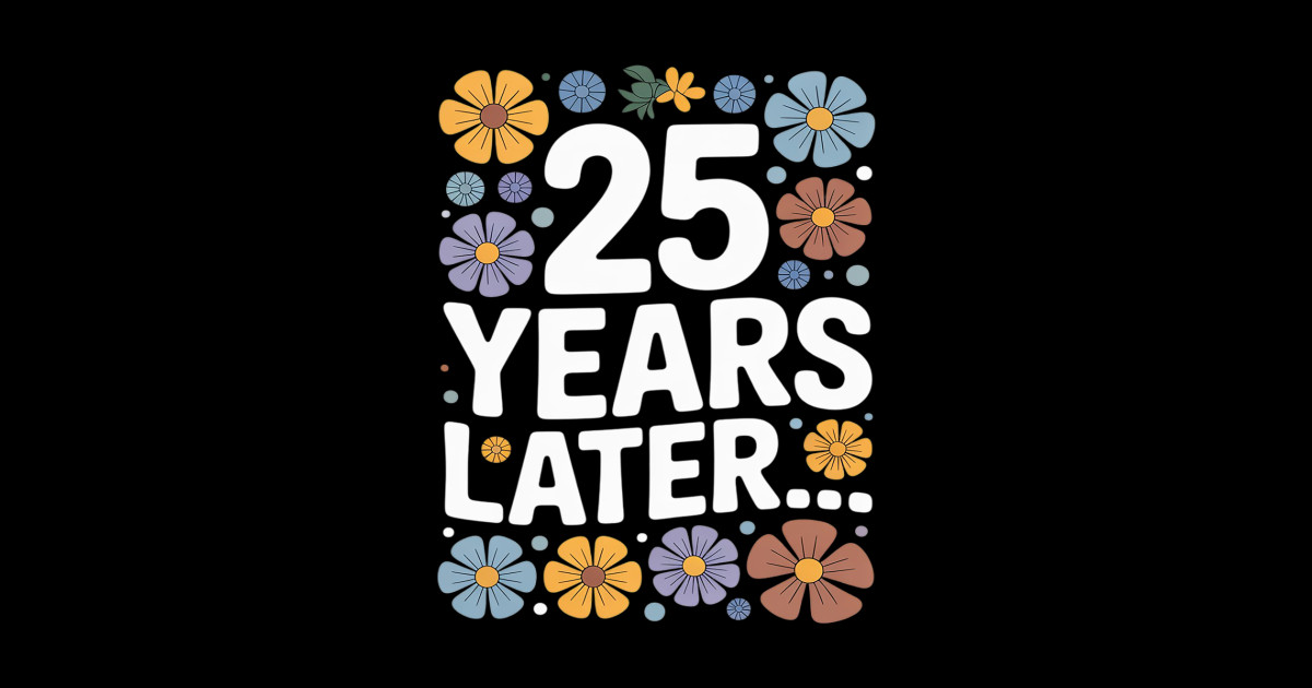 25 Years Later - 25 Years Later - Sticker | TeePublic