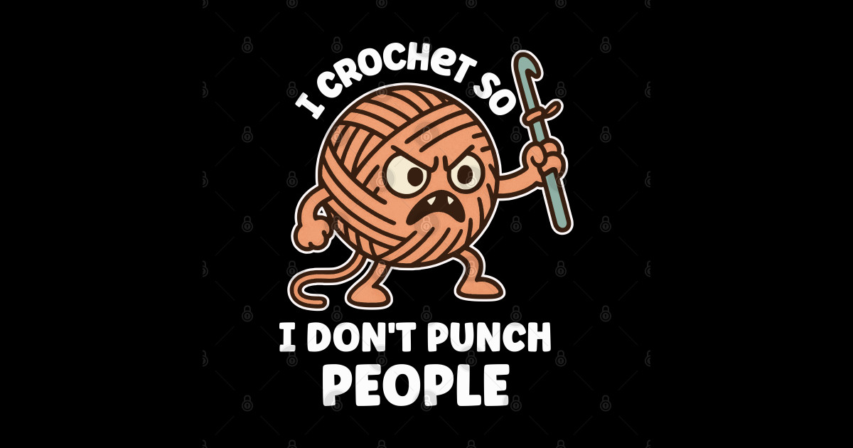 I Crochet So I Don't Punch People - Funny Crochet - Sticker | TeePublic