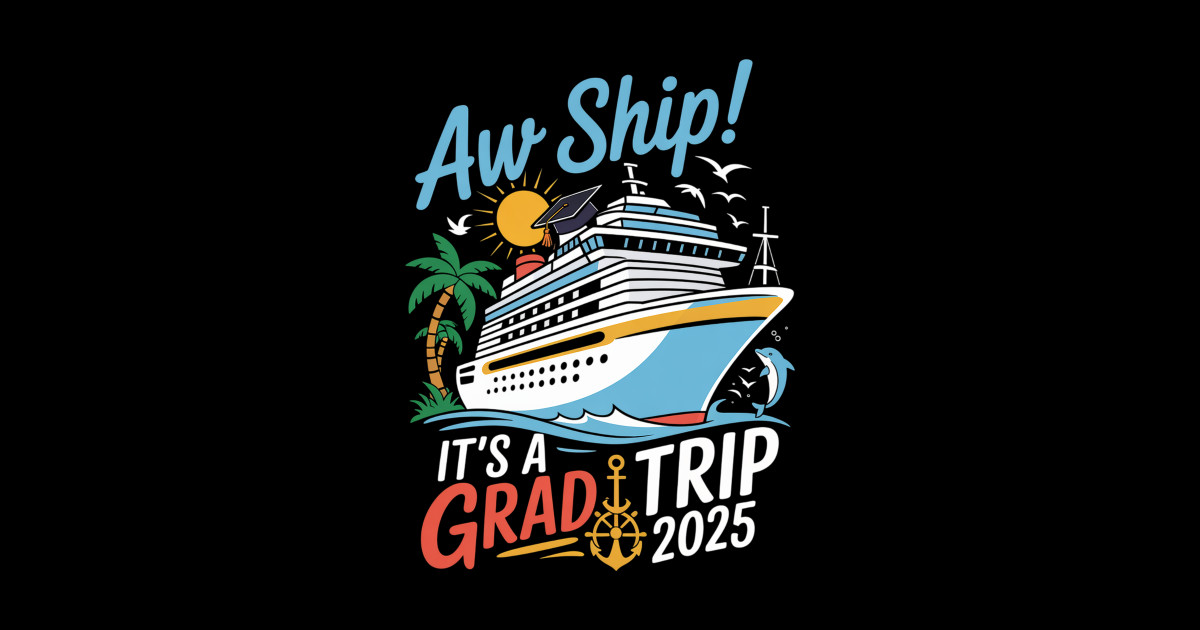 Aw Ship It's a Grad Trip 2025 Graduation - Graduation Cruise - Posters ...