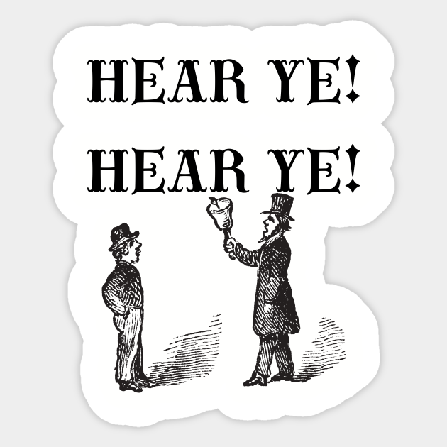 Hear Ye! Hear Ye! - Hear Ye - Sticker | TeePublic
