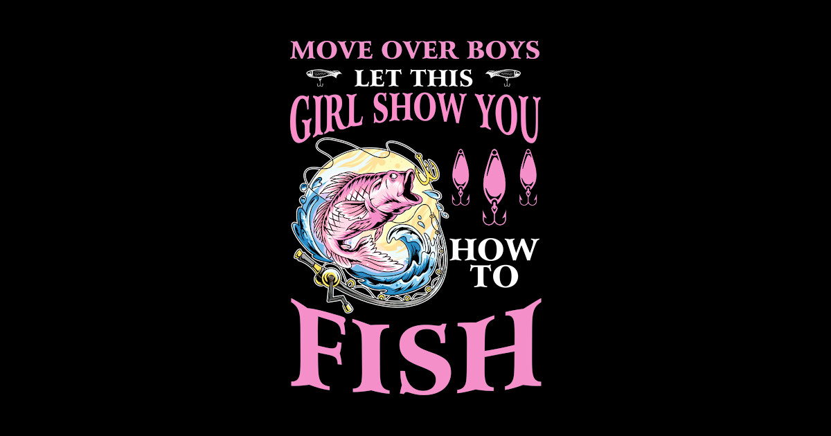 Move Over Boys Let This Girl Show You How To Fish Fishing lts-d ...