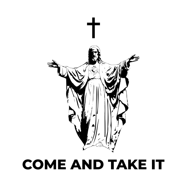 COME AND TAKE IT - Jesus - T-Shirt | TeePublic
