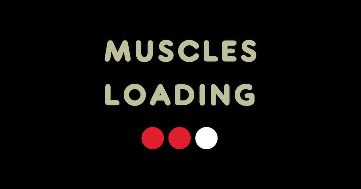 Muscles Loading - Muscles Loading - Sticker | TeePublic