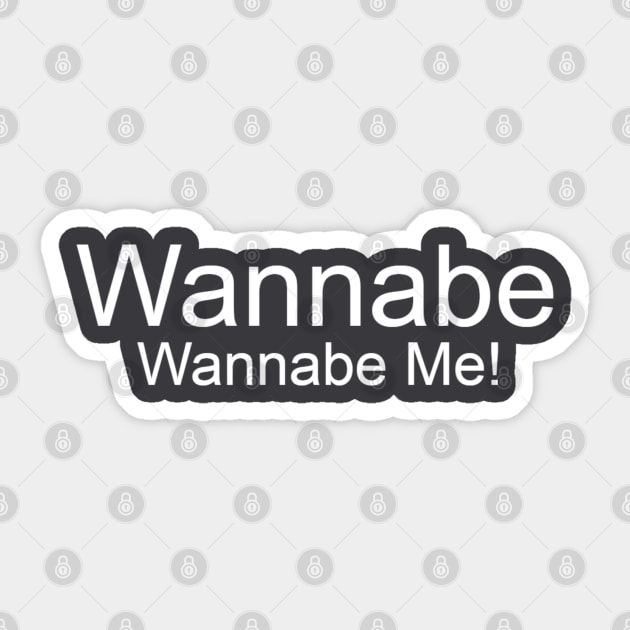 Wannabe- Wannabe Me! - Diamondskyxx - Sticker | TeePublic