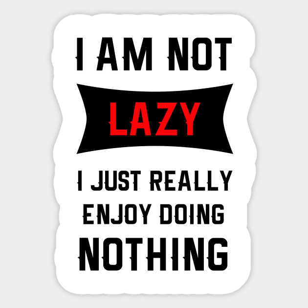 Lazy Is As Lazy Does - Lazy - Sticker | TeePublic