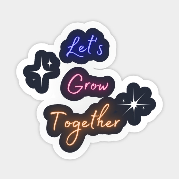 let's grow together - Lets Grow Together - Sticker | TeePublic