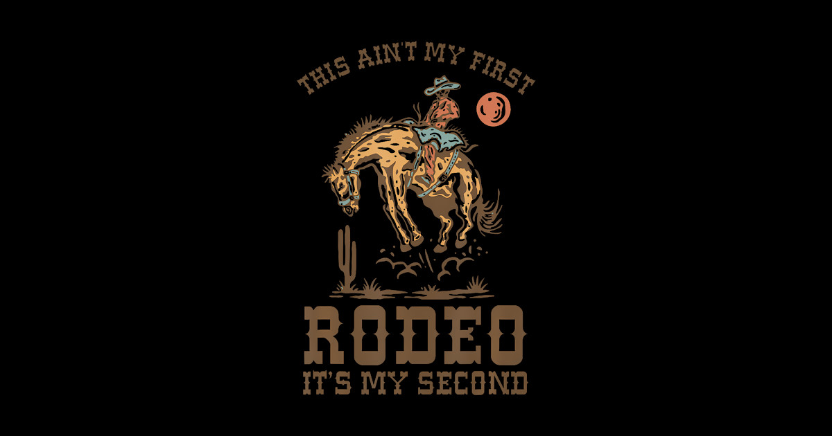 This Ain'T My First Rodeo - This Aint My First Rodeo - Posters and Art ...