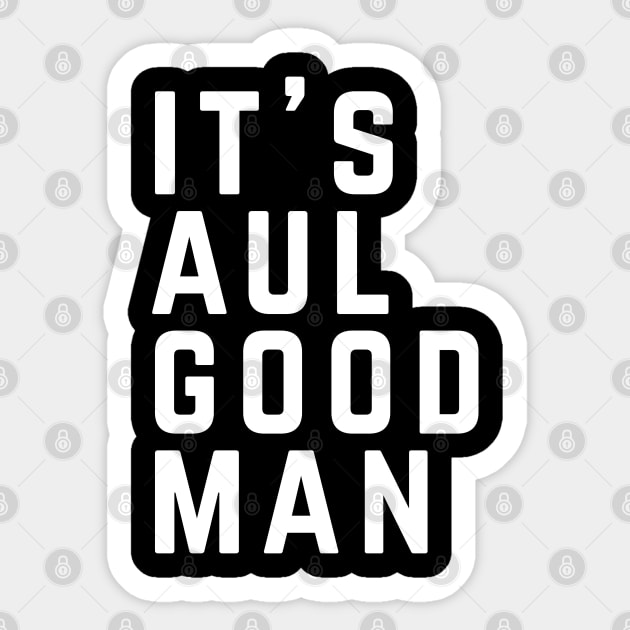 IT'S AUL GOOD MAN - Saul Goodman - Sticker | TeePublic