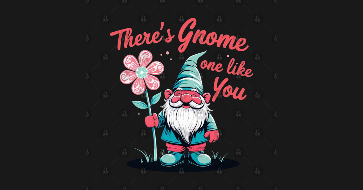 There's Gnome One Like You Funny Gnome Design - Funny Gnome - T-Shirt ...