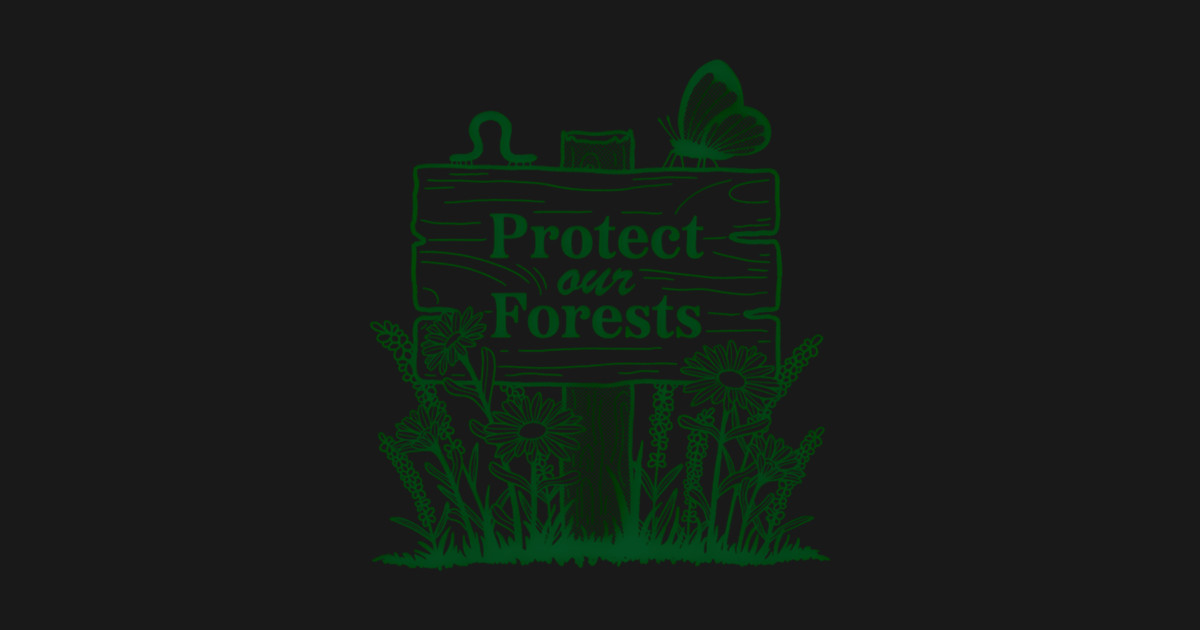 Protect Our Forests - Forest Conservation - T-Shirt | TeePublic