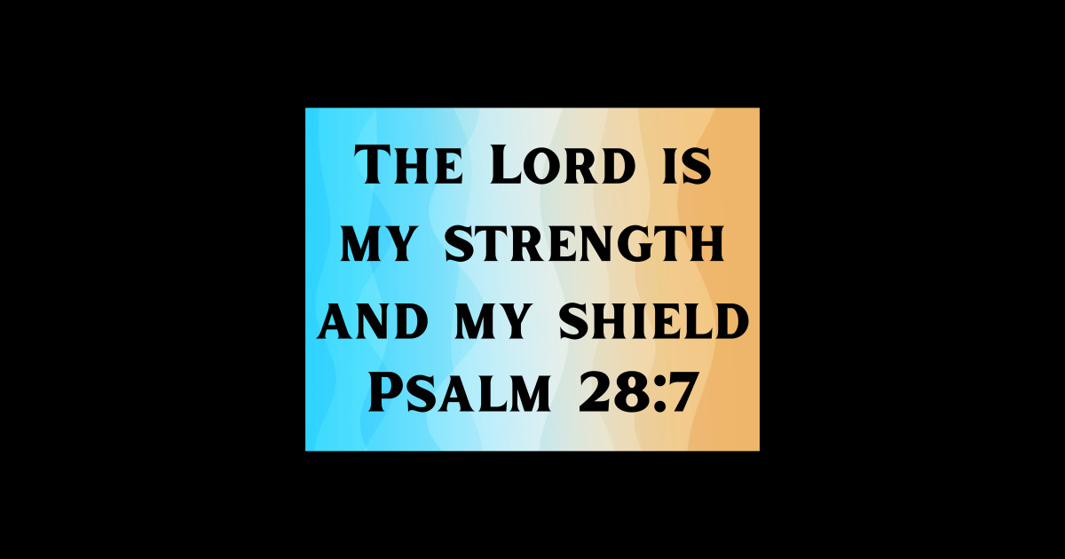 Bible Verse Psalm 28:7 - Psalm 28 7 - Posters and Art Prints | TeePublic