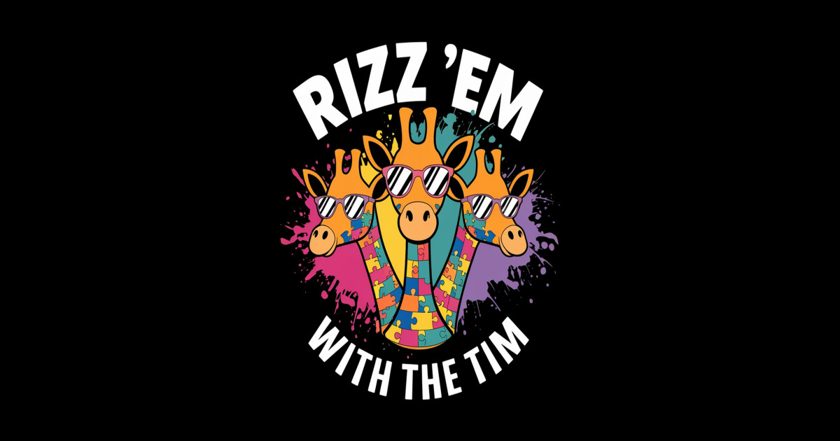 AUTISM 2025 Rizz Em With The Tism Autistic Giraffe - Autism Rizz Em ...