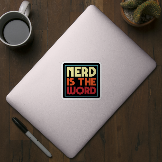 Nerd Is The Word - Nerd - Sticker | TeePublic