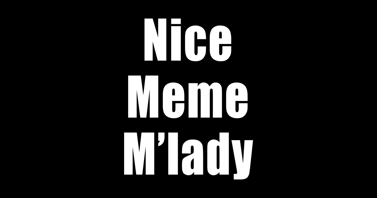 Nice Meme M’lady - Nice Meme Mlady - Sticker | TeePublic