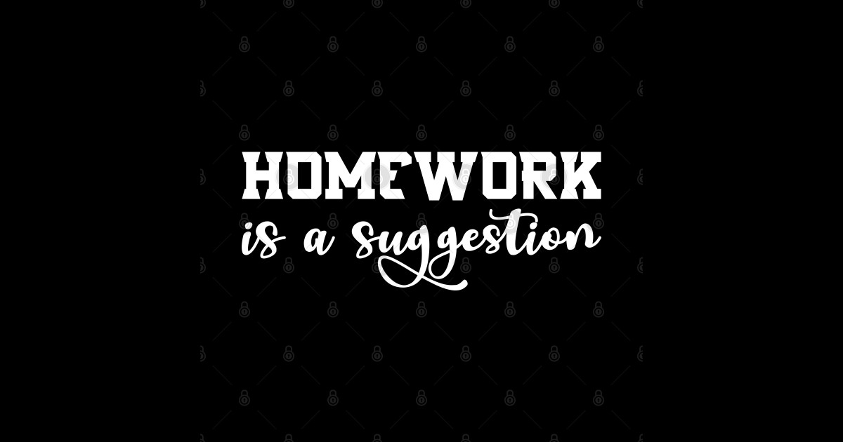 Homework is a suggestion - Homework - Sticker | TeePublic