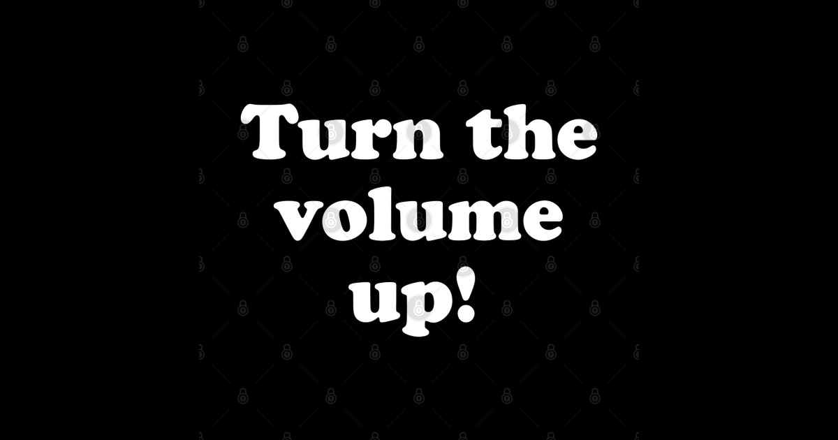 Turn The Volume Up - Volume Up - Sticker | TeePublic