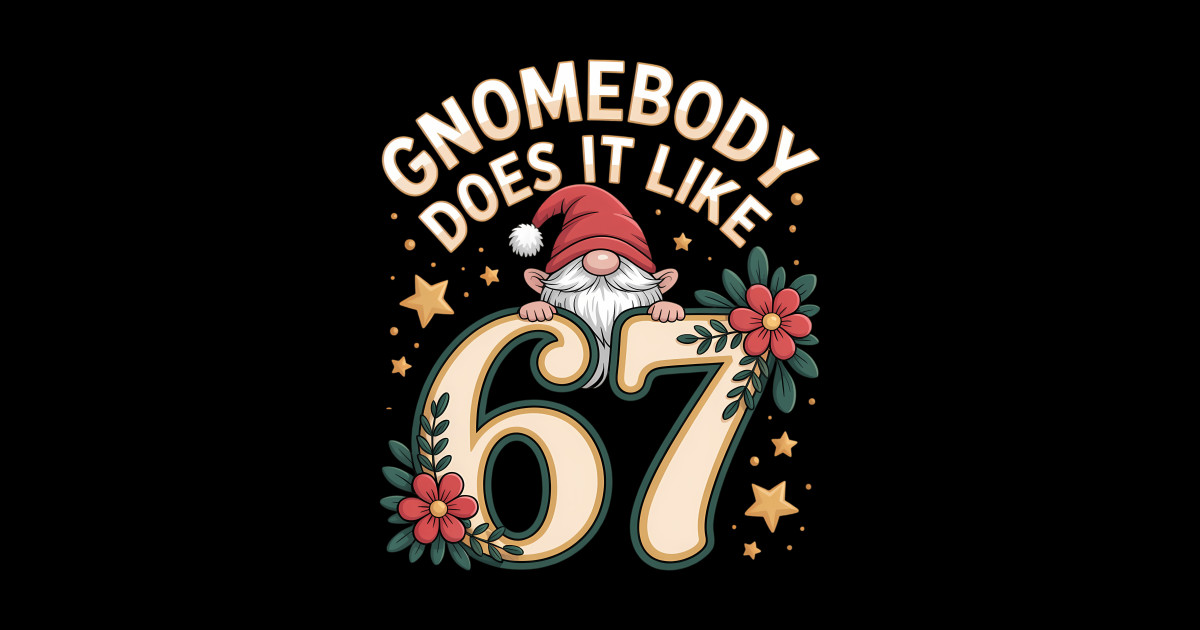 Gnomebody Does It Like Six Seven Christmas Gnome - Christmas Gnome ...